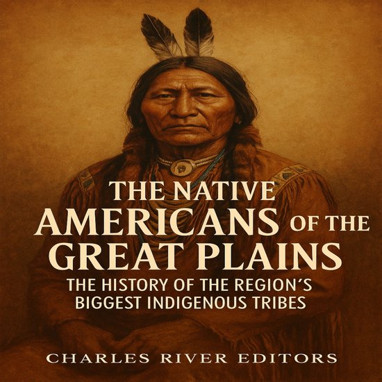 Native Americans of the Great Plains, The: The History of the Region’s ...