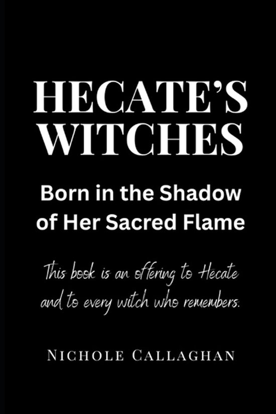 Hecate's Witches: Born in the Shadow of Her Sacred Flame: This book is ...