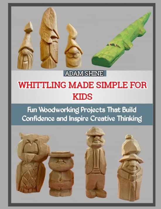 Whittling Made Simple for Kids, Adam Shine | 9798277326374 | Boeken | bol
