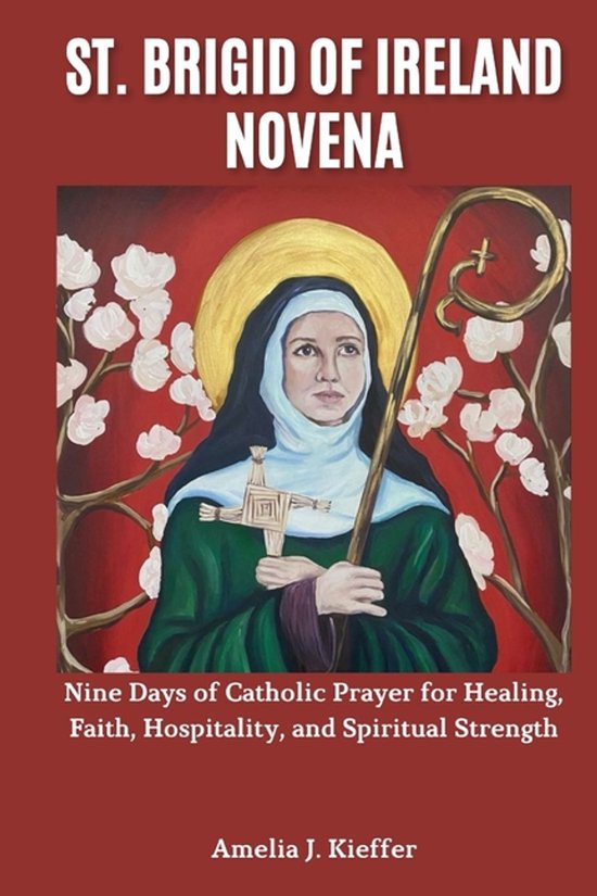 St. Brigid of Ireland Novena: Nine Days of Catholic Prayer for Healing ...