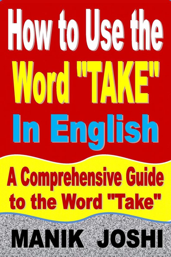 Words In Common Usage 9 - How to Use the Word “Take” In English: A ...