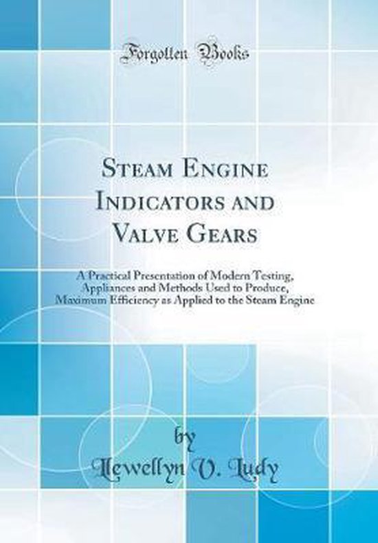 Steam Engine Indicators and Valve Gears | 9780365267898 | Llewellyn V ...