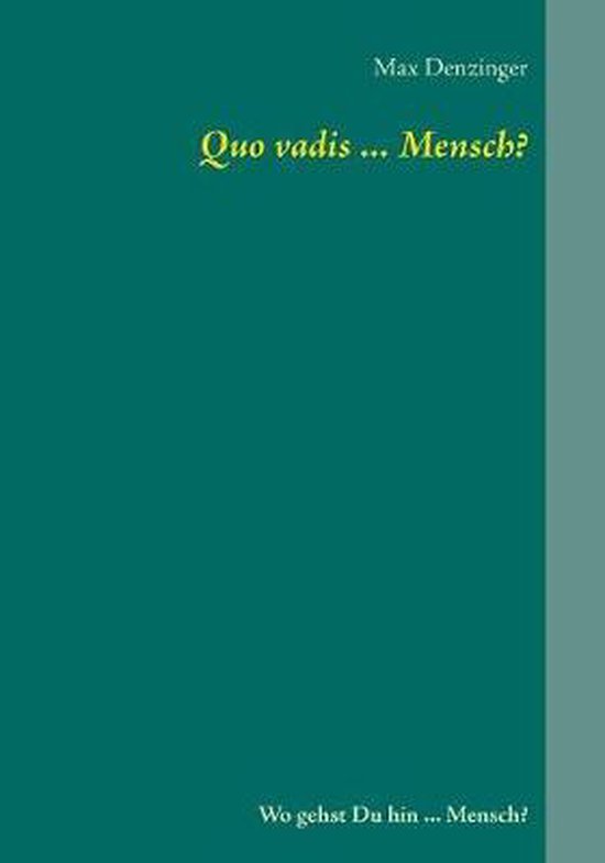 Quo vadis ... Mensch? | 9783848226429 | Max Denzinger | Boeken | bol.com