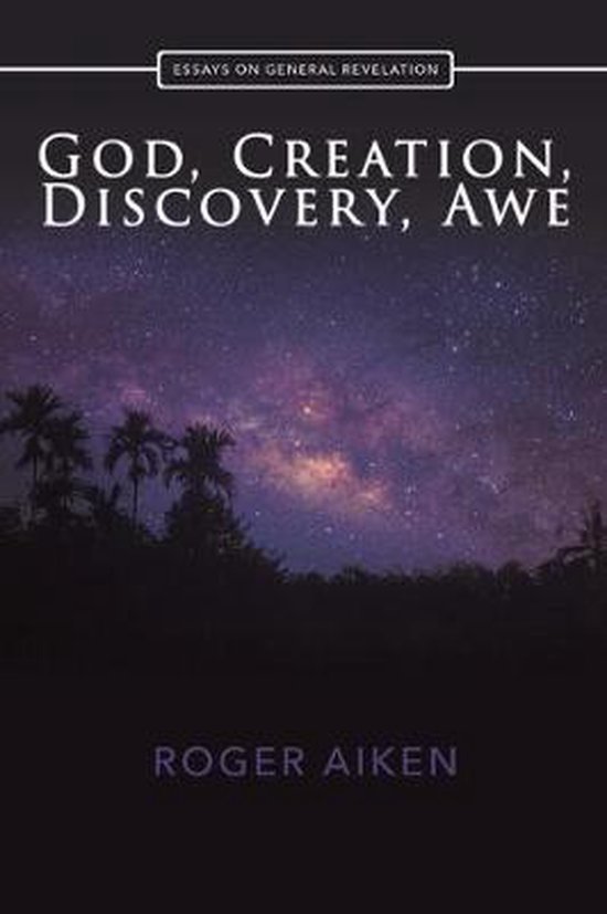 God, Creation, Discovery, Awe, Roger Aiken | 9781545645062 | Boeken ...
