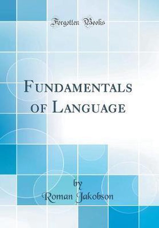 Fundamentals of Language (Classic Reprint), Roman Jakobson ...