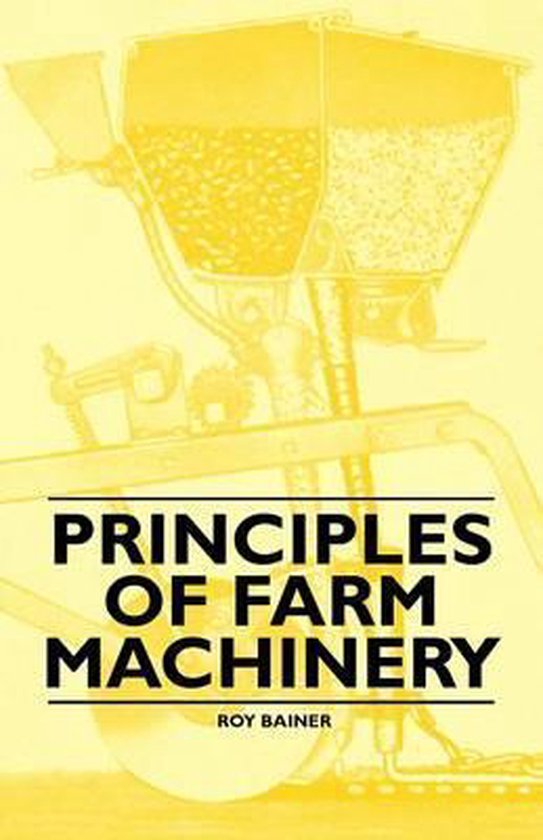 Principles Of Farm Machinery 9781446523315 Roy Bainer Boeken principles-of-farm-machinery-9781446523315-roy-bainer-boeken