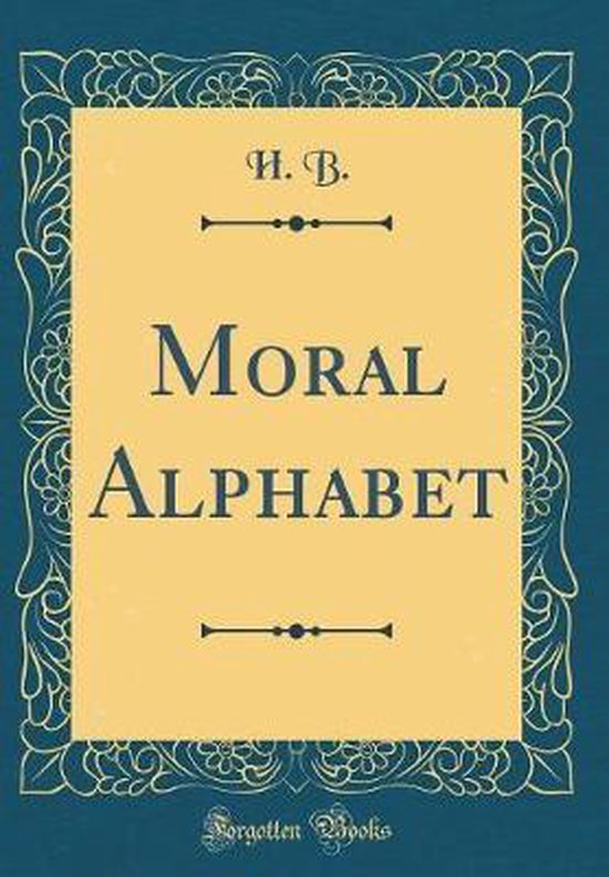 Moral Alphabet (Classic Reprint), H B | 9780265517468 | Boeken | bol.com