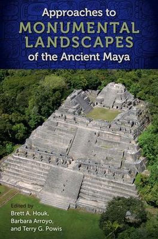 Maya Studies- Approaches to Monumental Landscapes of the Ancient Maya ...