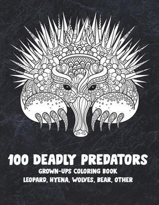 100 Deadly Predators - Grown-Ups Coloring Book - Leopard, Hyena, Wolves ...