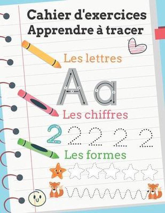 Cahier d'exercices: Apprendre a tracer les chiffres, les lettres, les ...