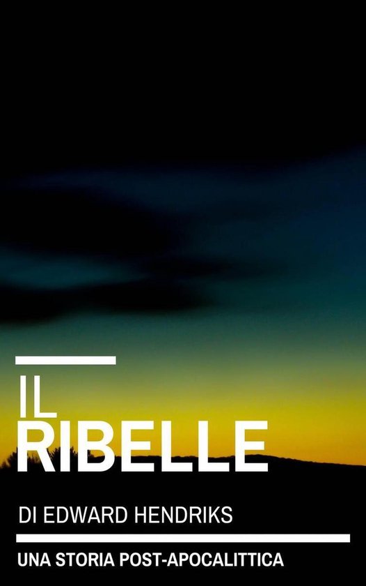 Il Ribelle (ebook), Edward Hendriks | 9781393242574 | Boeken | bol.com