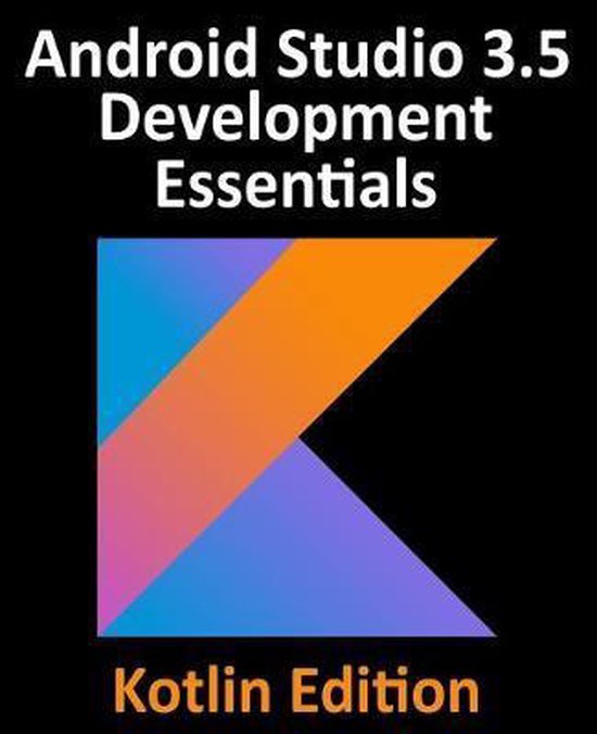 Android Studio 3.5 Development Essentials - Kotlin Edition, Neil Smyth | 9781951442002... | bol