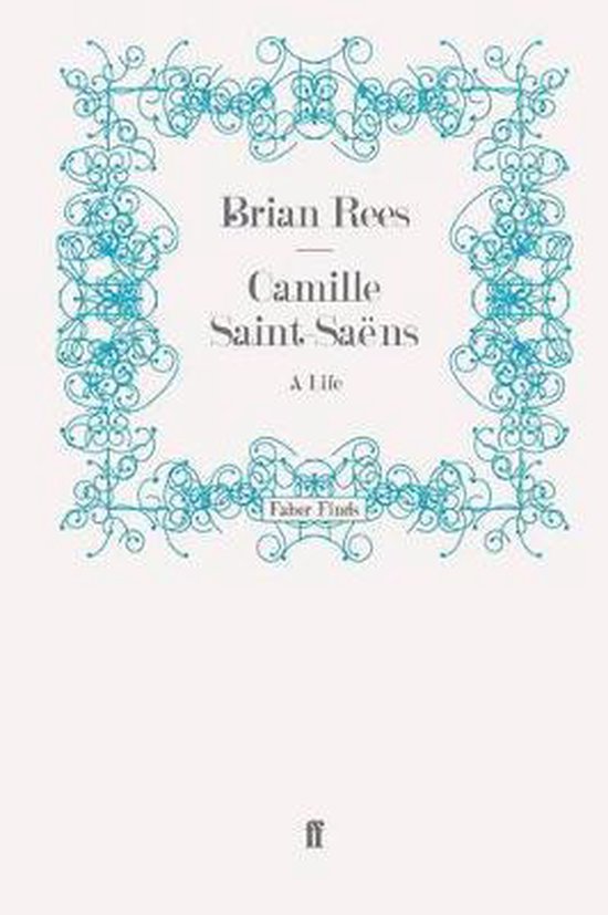 Camille Saint-Saëns | 9780571243129 | Brian Rees | Boeken | bol.com