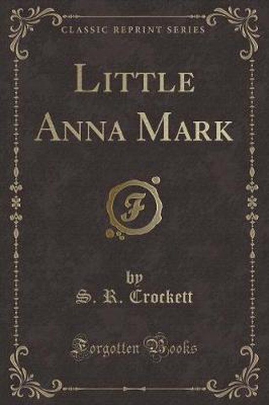 Little Anna Mark (Classic Reprint), S. R. Crockett | 9781330603260 | Boeken | bol.com