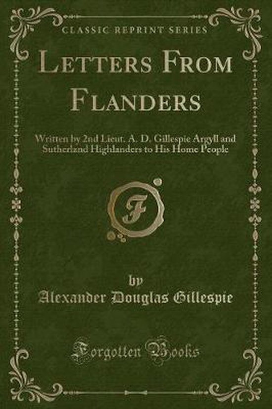 Letters from Flanders, Alexander Douglas Gillespie | 9781332923380 ...