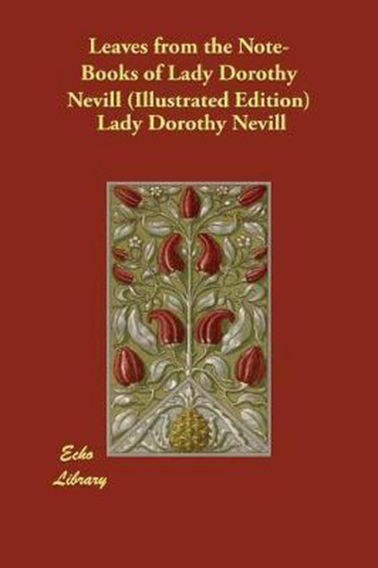 Leaves from the Note-Books of Lady Dorothy Nevill (Illustrated Edition ...