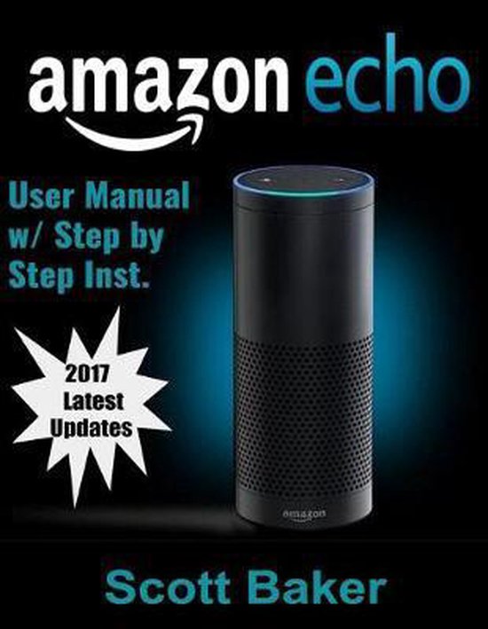 Amazon Echo Dot User Manual 9781545429853 Scott Baker Boeken Amazon Echo Dot User Manual 9781545429853 Scott Baker Boeken