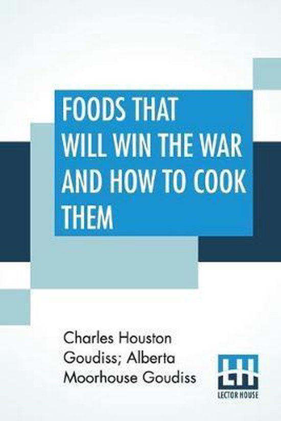 Foods That Will Win The War And How To Cook Them, Charles Houston ...
