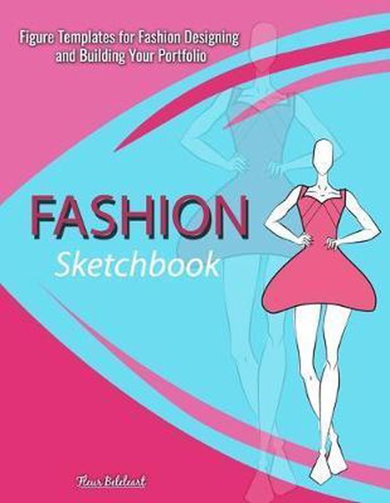 Fashion Sketchbook: Figure Templates for Fashion Designing and Building ...