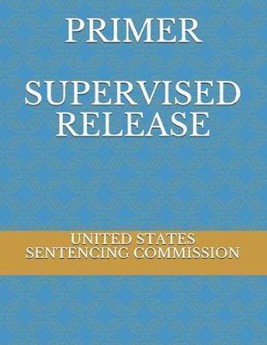 Primer Supervised Release | 9781688850651 | United States Sentencing ...