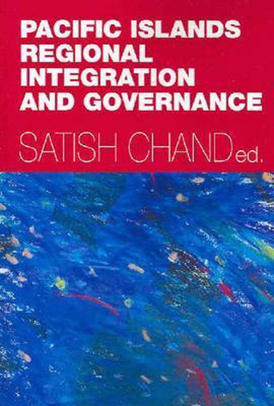 Pacific Islands Regional Integration and Governance, Satish Chand ...