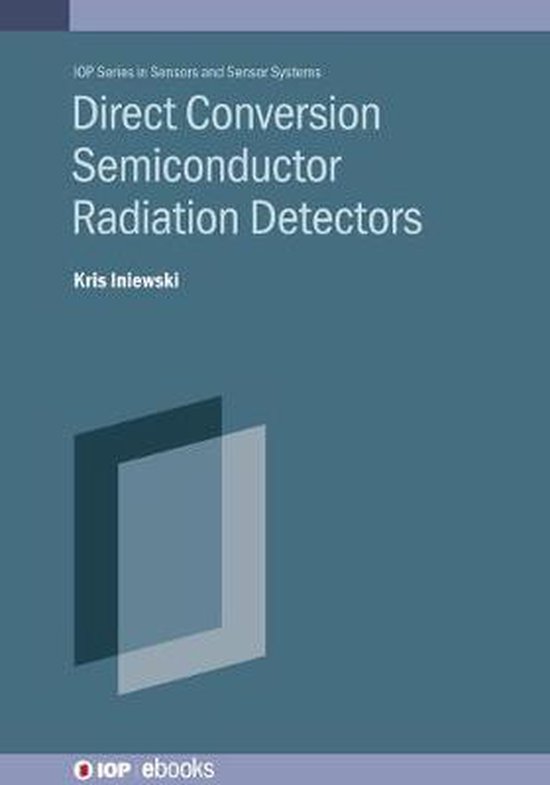 Direct Conversion Semiconductor Radiation Detectors, Kris Iniewski ...