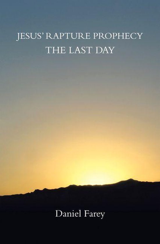 Jesus’ Rapture Prophecy the Last Day (ebook), Daniel Farey ...