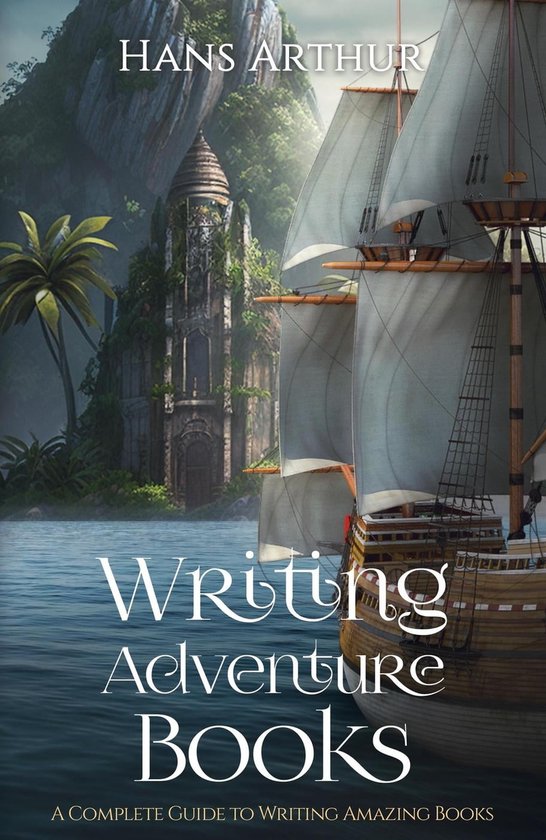 Writing Adventure Books: A Complete Guide To Writing Amazing Books ...