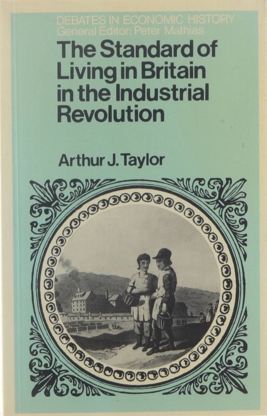 The standard of living in Britain in the industrial revolution, Arthur ...