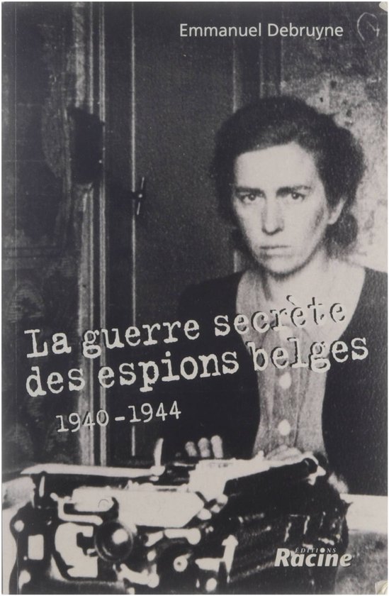 La guerre secrète des espions belges : 1940-1944, Emmanuel Debruyne | 9782873865245 |... | bol
