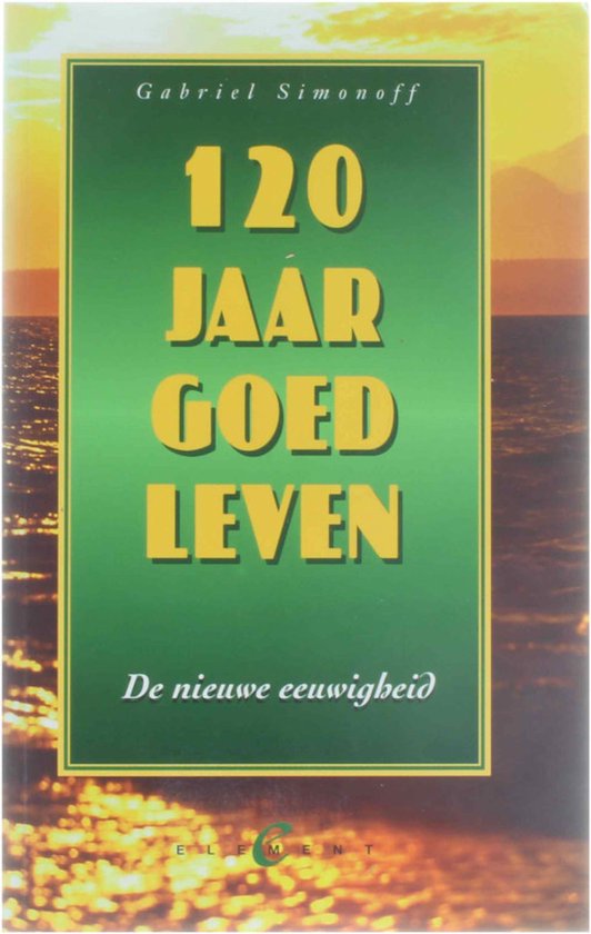 120 jaar goed leven - De nieuwe eeuwigheid, Gabriël Simonoff ...