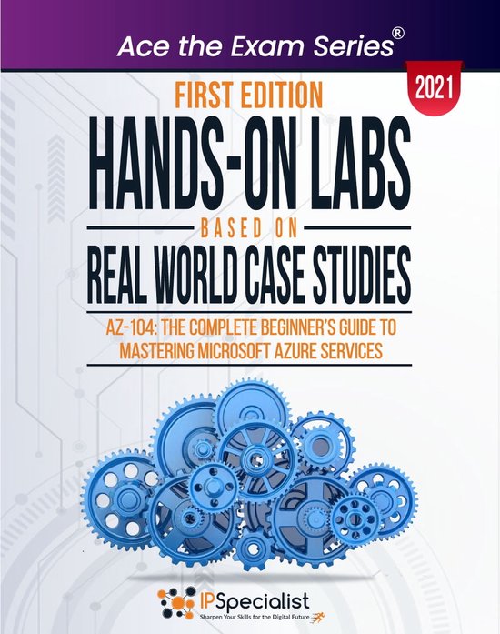 Hands-On Labs Based on Real World Case Studies : AZ-104: The Complete ...