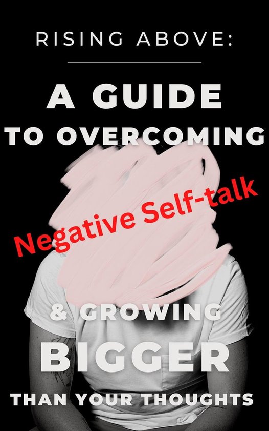 Rising Above: A Guide to Overcoming Negative Self-Talk and Growing ...