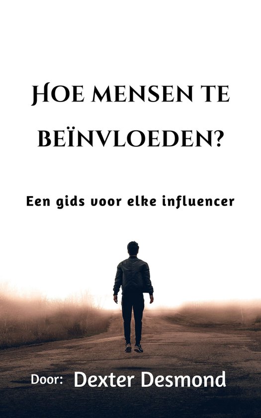 Hoe mensen te beïnvloeden? (ebook), Dexter Desmond | 1230006162382 ...