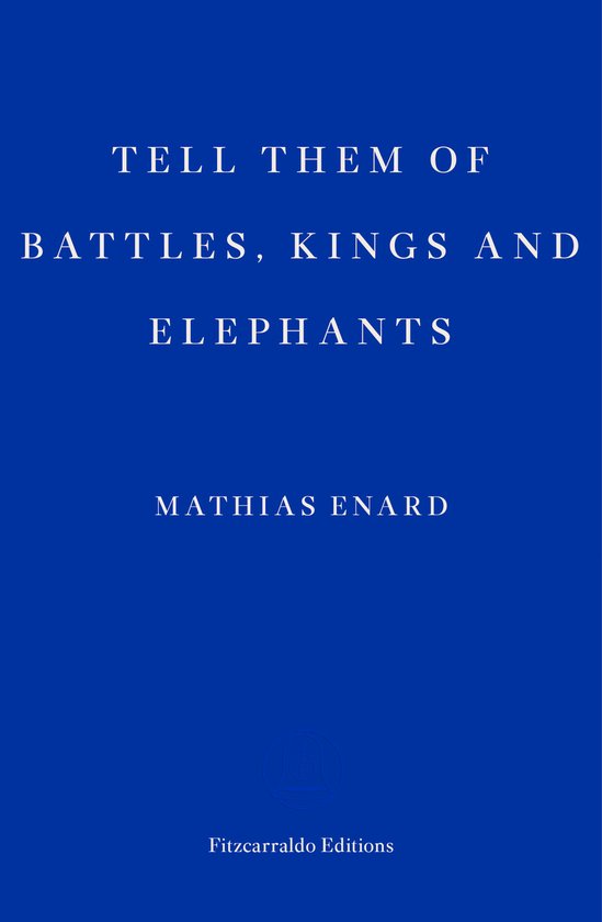 Tell Them of Battles, Kings, and Elephants, Mathias ÉNard ...