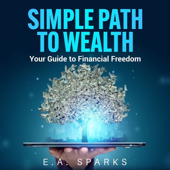 Simple Path to Wealth, E.A. Sparks | 9798368968353 | Boeken | bol.com