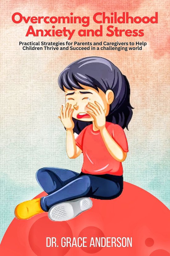 Overcoming Childhood Anxiety and Stress (ebook), Dr. Grace Anderson ... Overcoming Childhood Anxiety and Stress (ebook), Dr. Grace Anderson ...