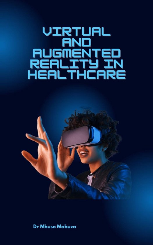 Virtual and Augmented Reality in Healthcare (ebook), Mbuso Mabuza ...