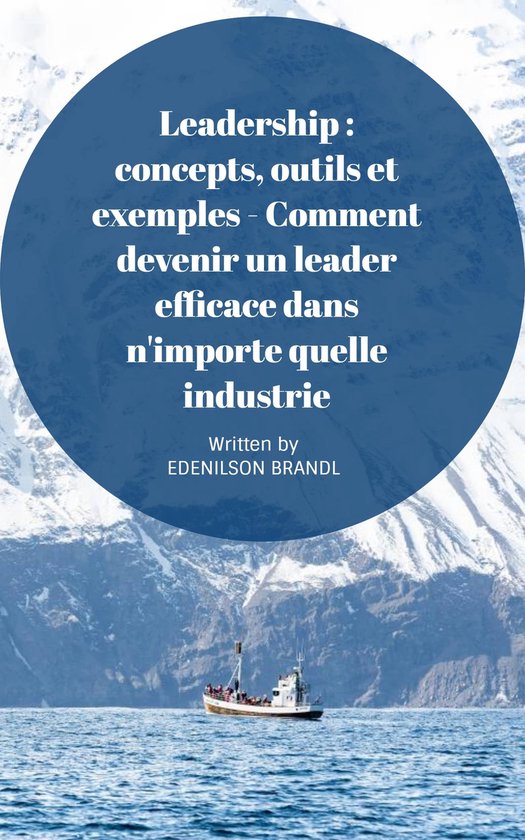 Leadership : concepts, outils et exemples - Comment devenir un leader efficace dans... | bol.com