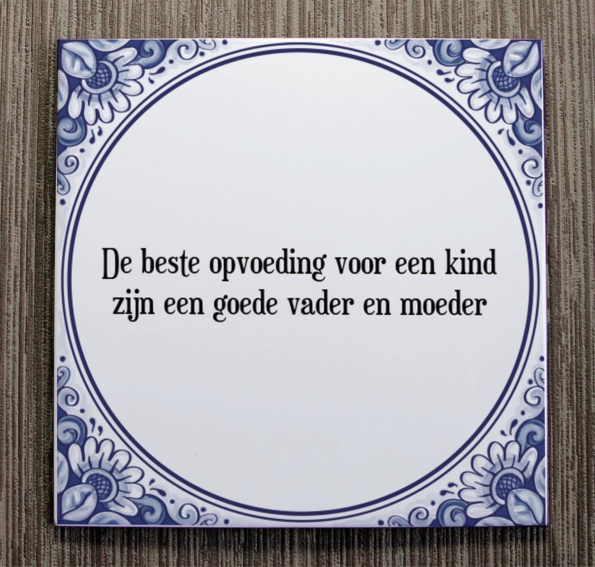 Tegeltje met Spreuk (Tegeltjeswijsheid): De beste opvoeding voor een kind zijn een... | bol.com