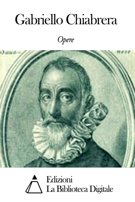 Opere di Gabriello Chiabrera (ebook), Gabriello Chiabrera ...