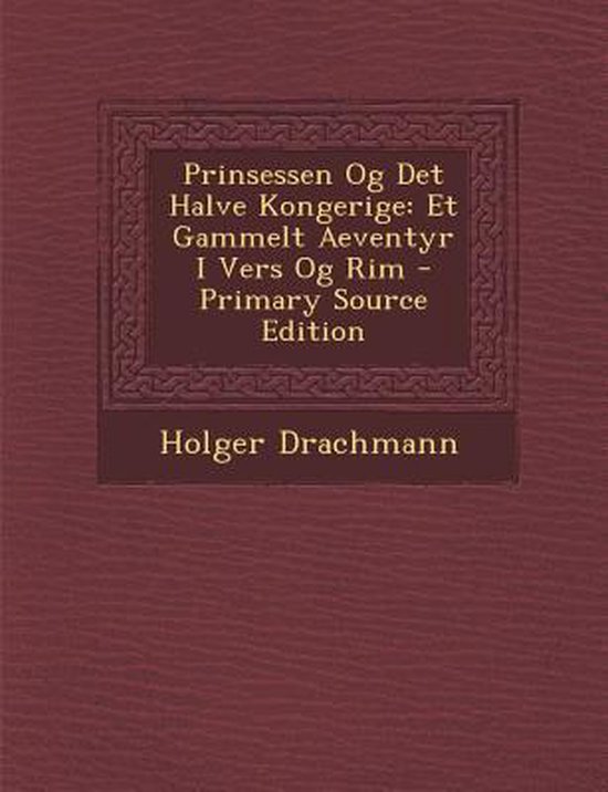 Prinsessen Og Det Halve Kongerige, Holger Drachmann | 9781287419686 | Boeken | bol.com