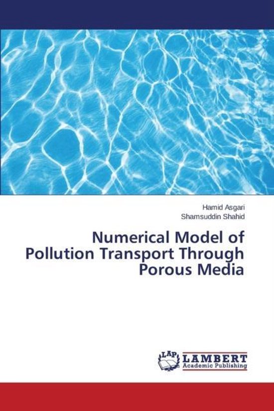 Numerical Model of Pollution Transport Through Porous Media | 9783659781605 | Asgari... | bol.com