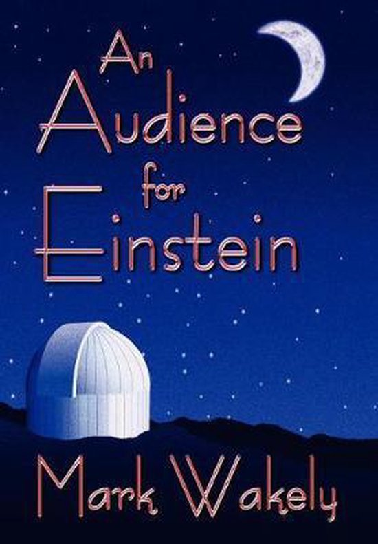 An Audience for Einstein | 9781594263859 | Mark Wakely | Boeken | bol.com