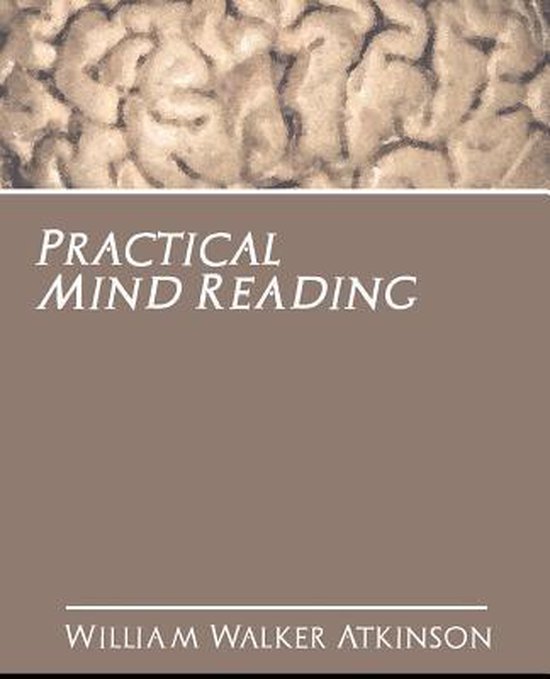 Practical Mind Reading, Walker Atkinson William Walker Atkinson ...