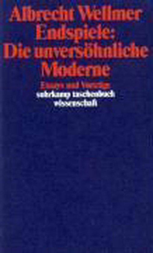 Endspiele: Die unversöhnliche Moderne, Wellmer, Albrecht ...