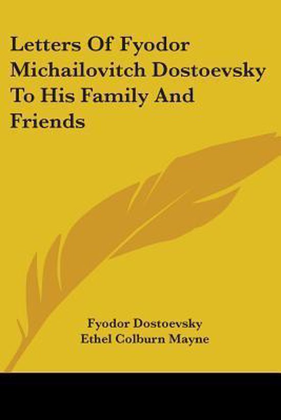 Letters of Fyodor Michailovitch Dostoevsky to His Family and Friends ...
