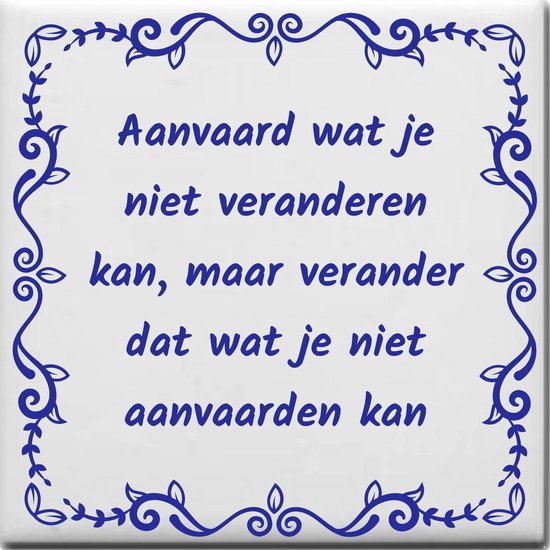 Wijsheden tegeltje met spreuk over Overig: Aanvaard wat je niet veranderen kan maar... | bol