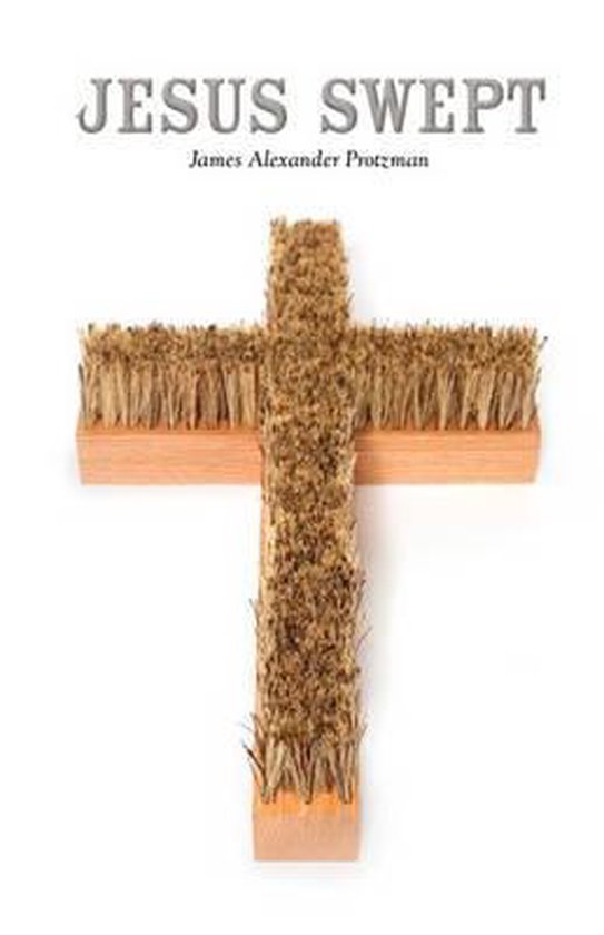 Jesus Swept | 9780979270079 | James Alexander Protzman | Boeken | bol.com
