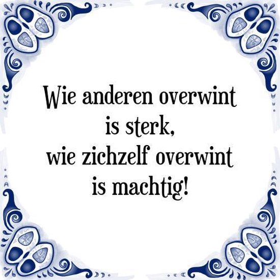 Tegeltje met Spreuk (Tegeltjeswijsheid): Wie anderen overwint is sterk ... Tegeltje met Spreuk (Tegeltjeswijsheid): Wie anderen overwint is sterk ...